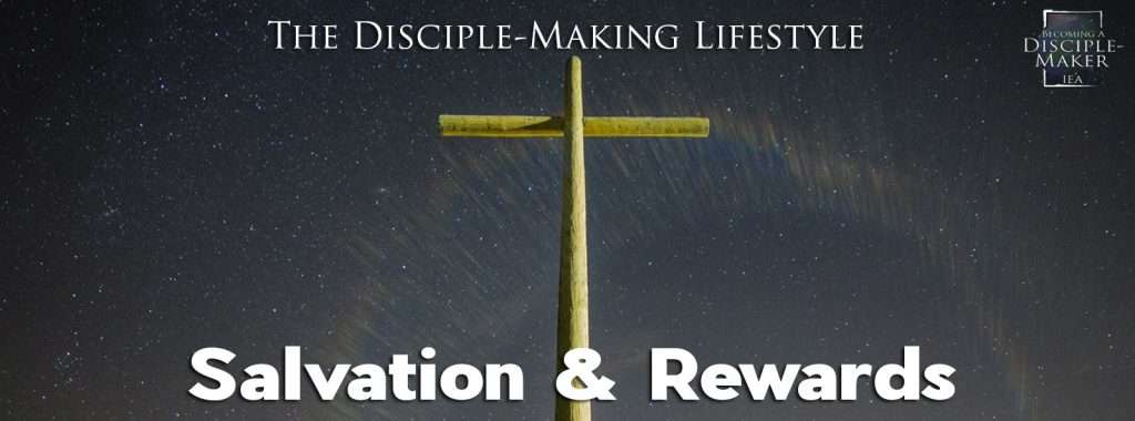 Salvation and Rewards - The Disciple-Making Lifestyle • Becoming a ...